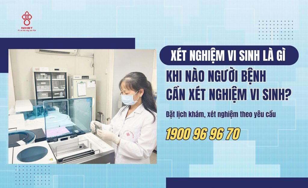 Xét nghiệm vi sinh là gì và khi nào người bệnh cần xét nghiệm vi sinh? - Viện Huyết học - Truyền ...