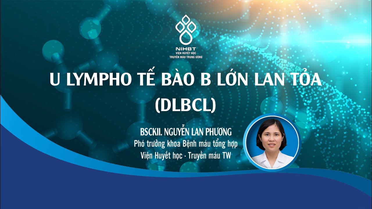 U LYMPHO ( UNG THƯ HẠCH )TẾ BÀO B LỚN LAN TỎA ( DLBCL ) - Viện Huyết ...